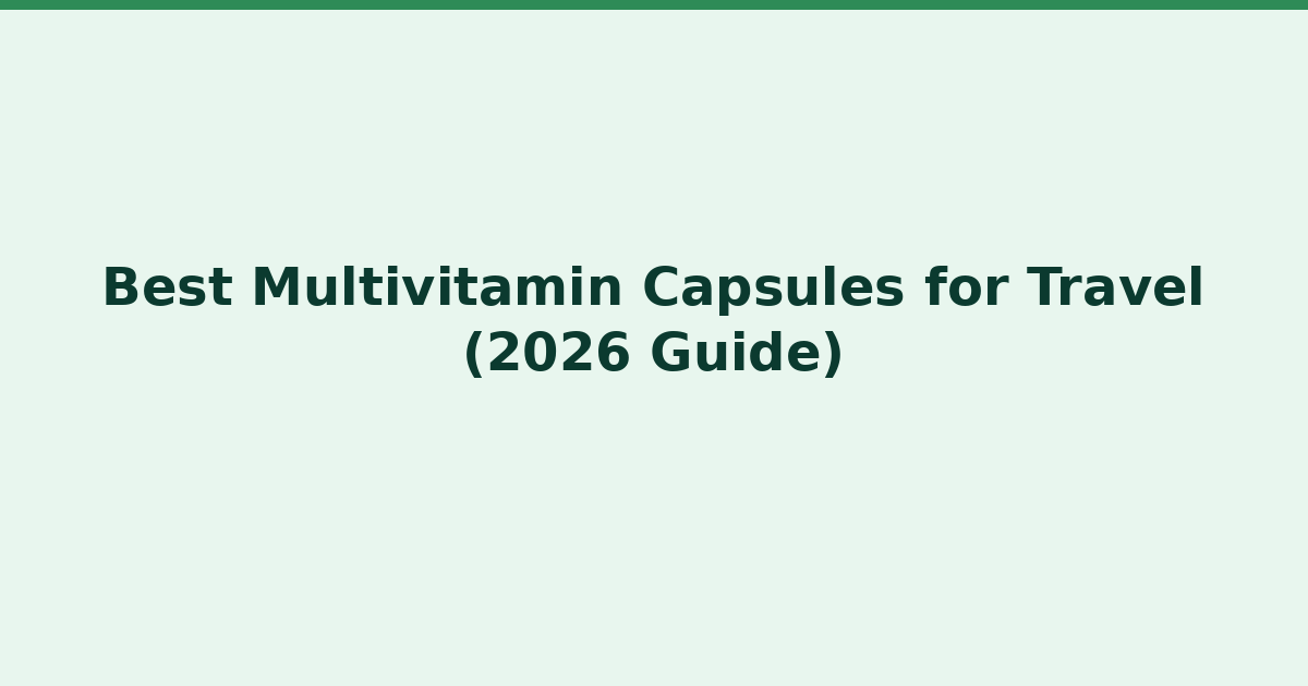 Best Multivitamin Capsules for Travel (2026 Guide) | VitalBench